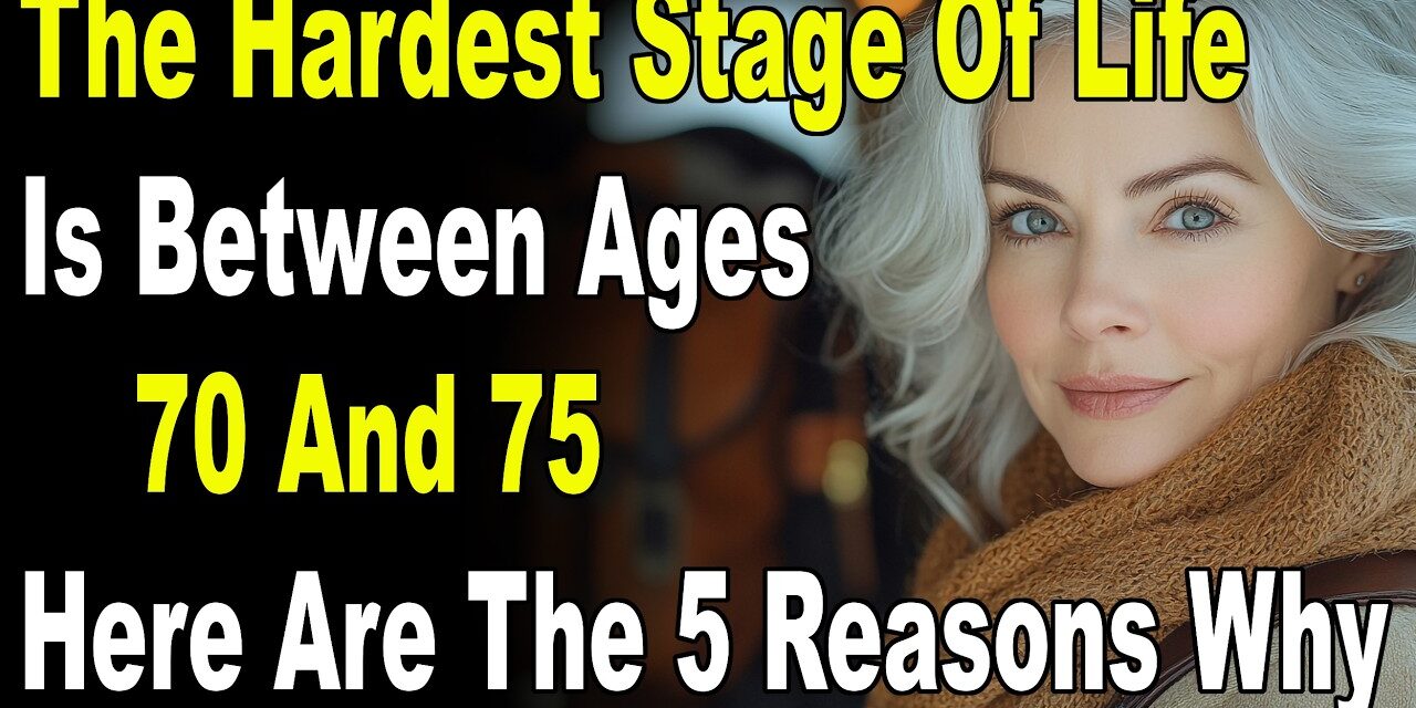 The Hardest Time In Life Is Between 70 And 75 — Here Are The 5 Reasons ...